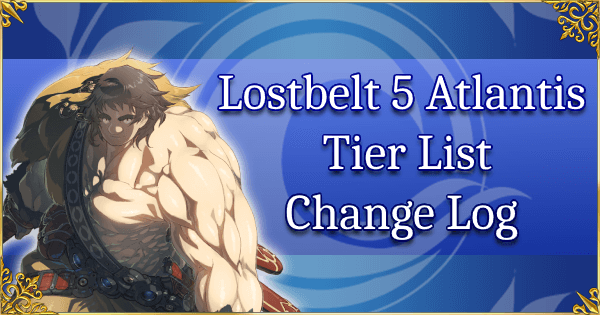 Lostbelt 5 Atlantis + Interlude 11 - Tier List Change Log | Fate Grand ...