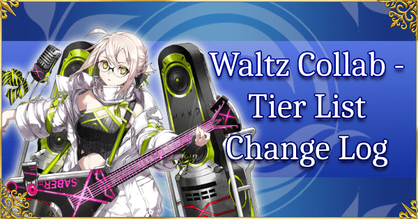 Waltz Collab: Grail Concert - Tier List Change Log | Fate Grand Order ...